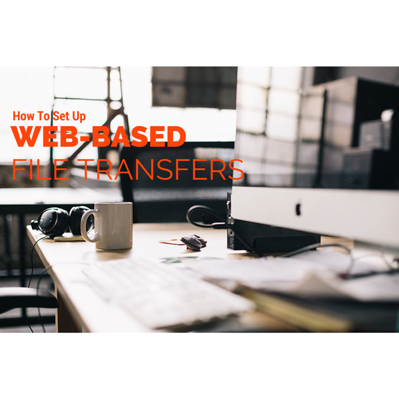 How to Set Up a Web File Transfer Using an MFT Server | JSCAPE How to Set Up a Web File Transfer Using an MFT Server | JSCAPE