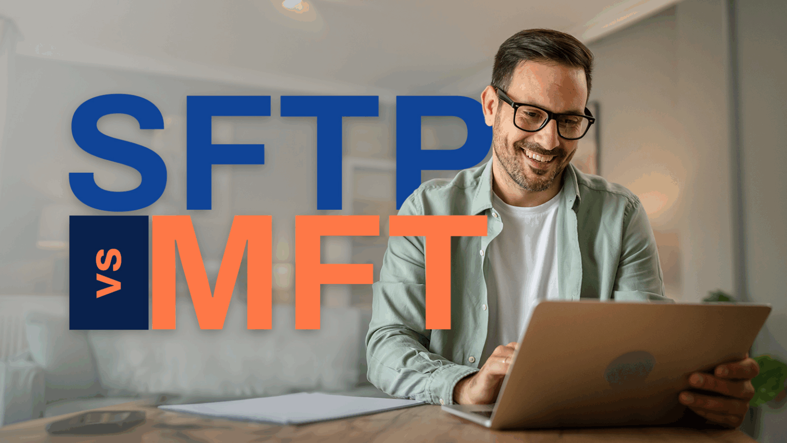 SFTP Vs MFT: Benefits Of A Managed File Transfer Solution